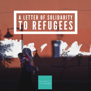 A Letter of Solidarity to Refugees — Climate Refugees