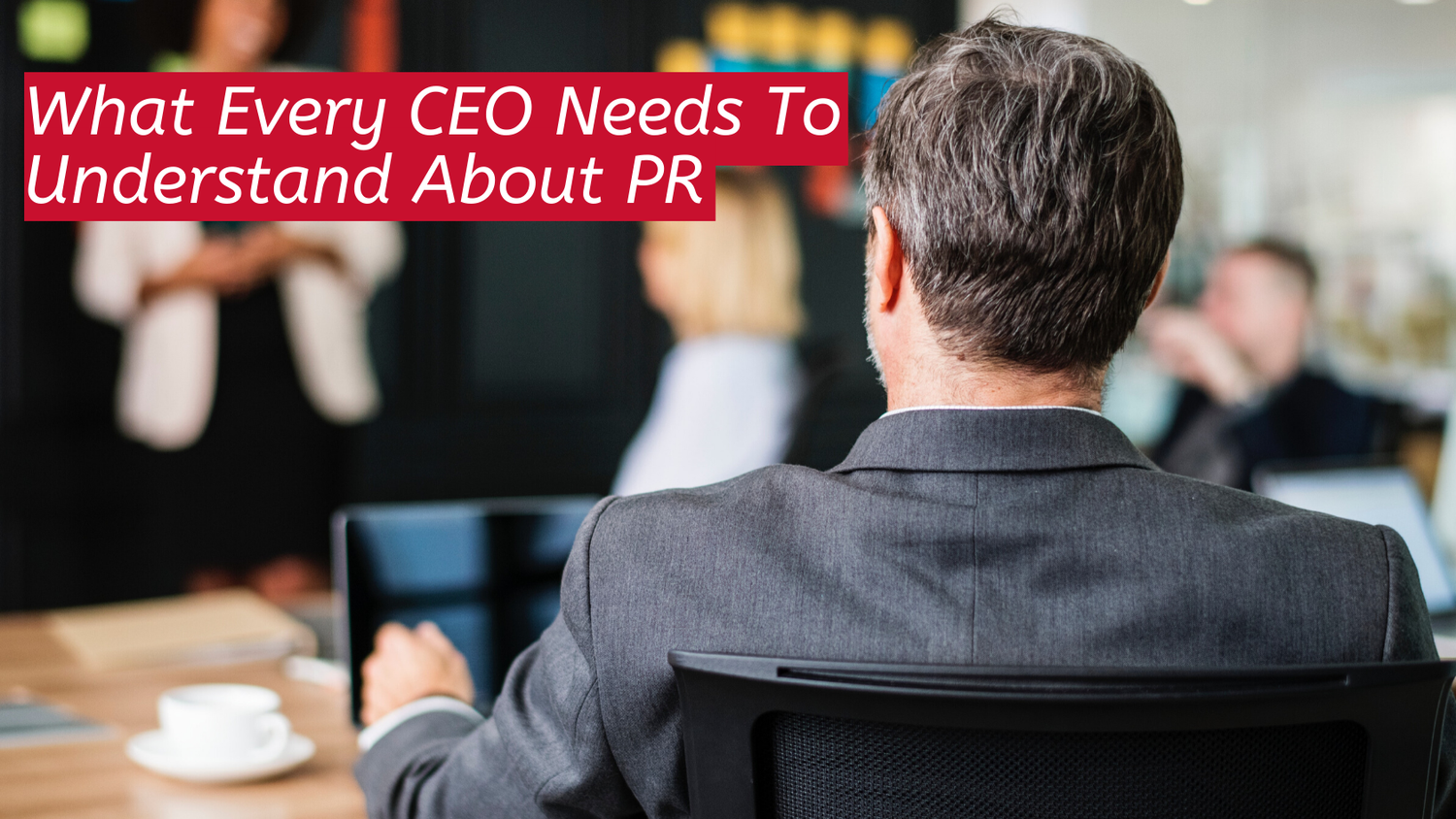 CEOs and PR: Essential Knowledge for Business Success