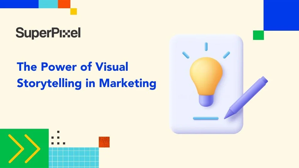 The Power of Visual Storytelling in Marketing - Superpixel