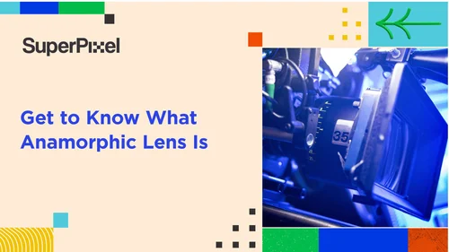 Get to Know What Anamorphic Lens Is and the Example - Superpixel