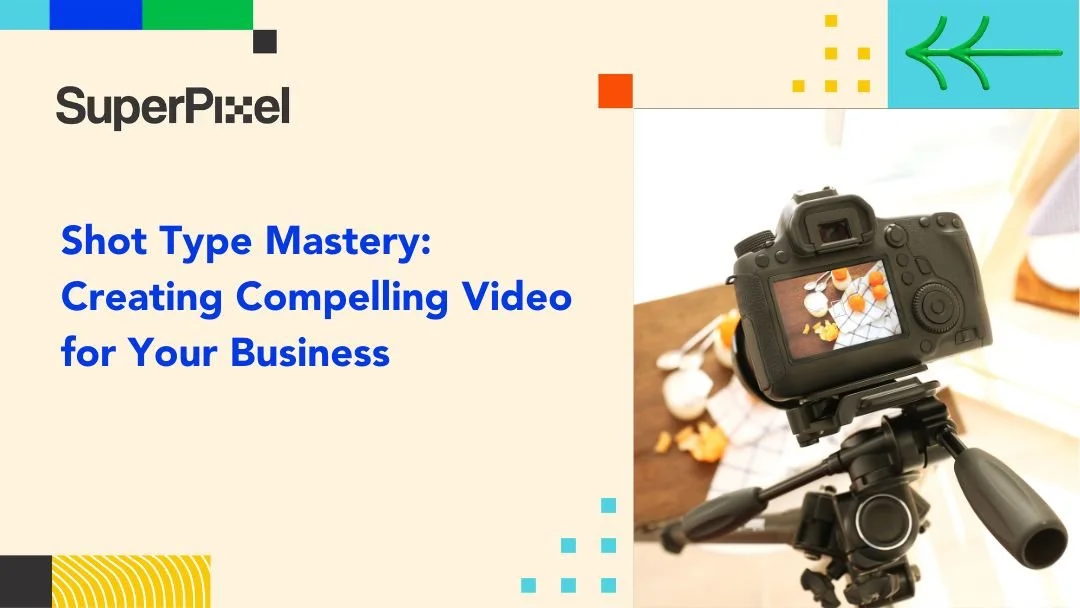 Shot Type Mastery: Creating Compelling Video for Your Business - Superpixel