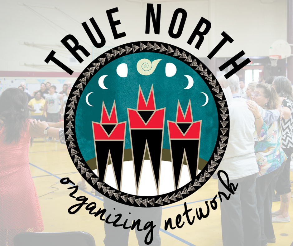 TRUE NORTH ORGANIZING NETWORK