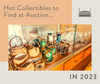 Hot Collectibles to Find at Auction in 2023 — reSettled Life