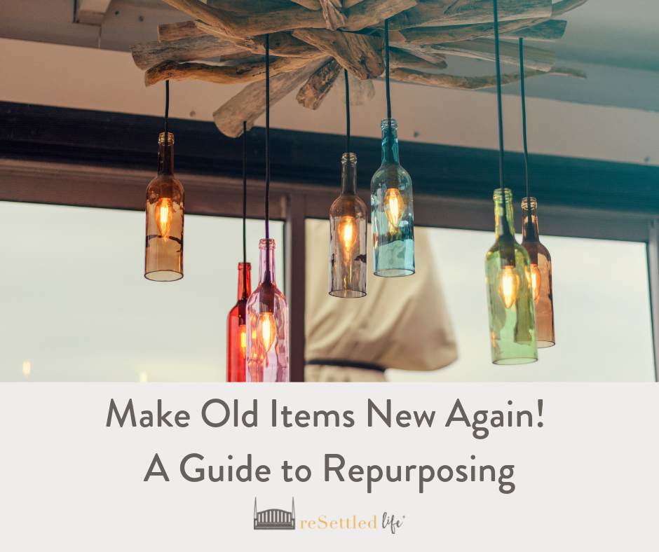 Make Old Items New Again! A Guide to Repurposing — reSettled Life