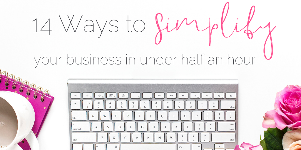 14 Ways to Simplify your business in under half an hour — Claire Riley ...