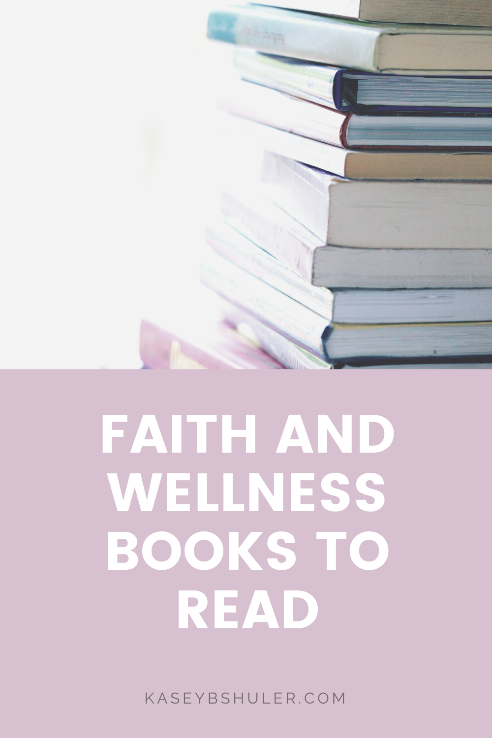 Faith and Wellness Books to Read — Kasey Shuler