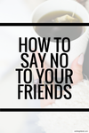 How to Say No to Your Friends — Ashleigh Blatt