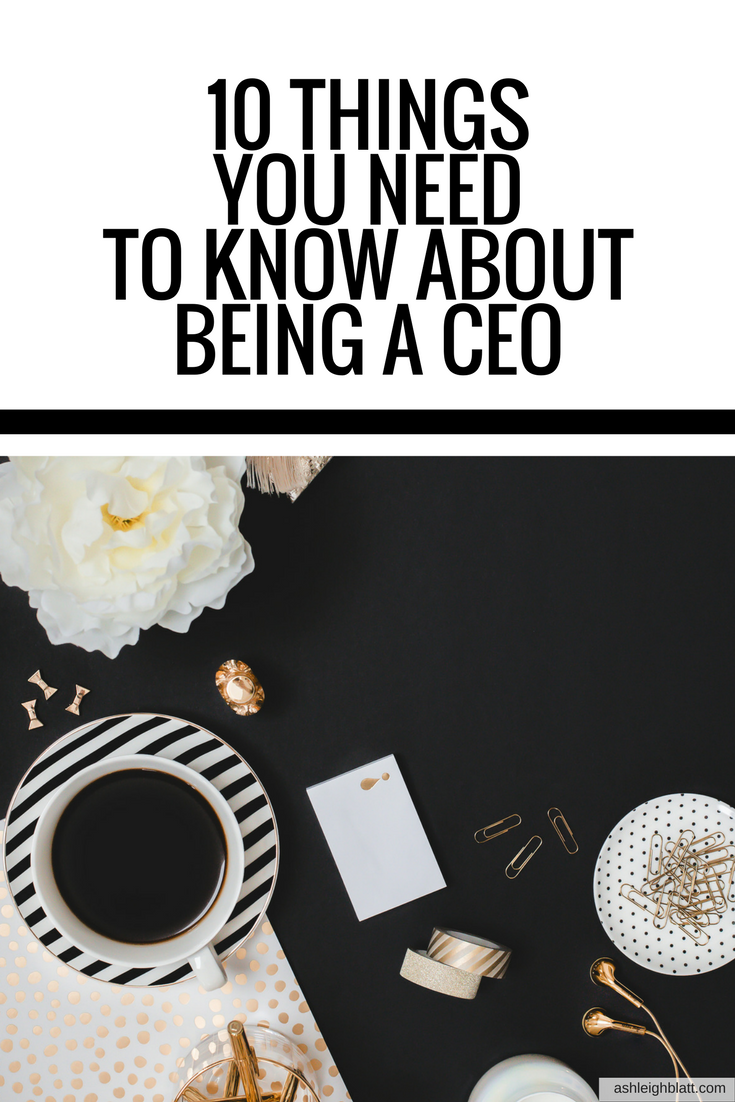 10 Things You Need to Know About Being a CEO — Ashleigh Blatt