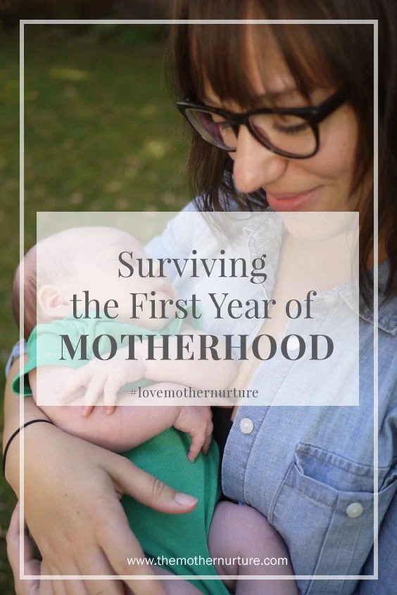 Surviving the First Year of Motherhood | Mother Nurture