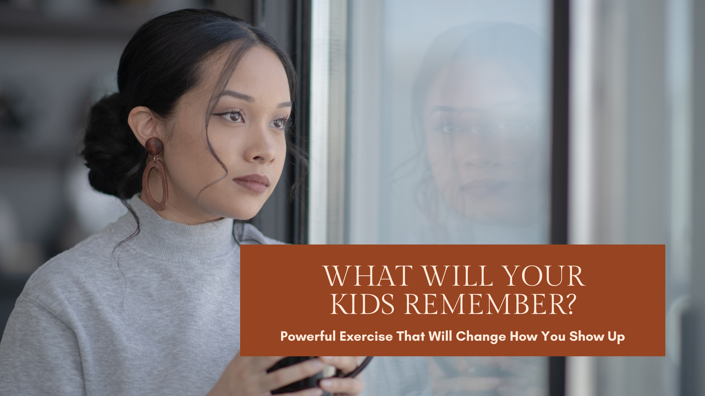 Who Will Your Kids Remember? | Mother Nurture