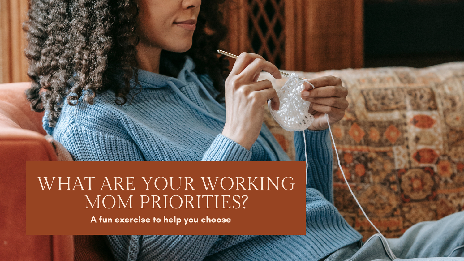 What Are Your Working Mom Priorities? | Mother Nurture