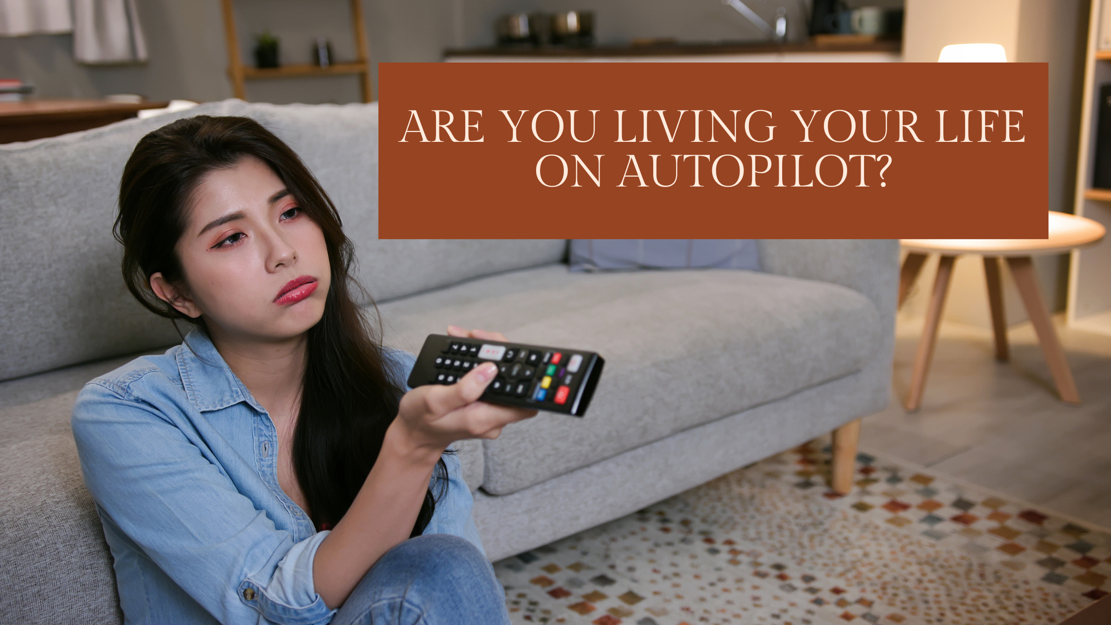 Are You Living Your Life on Autopilot? | Mother Nurture