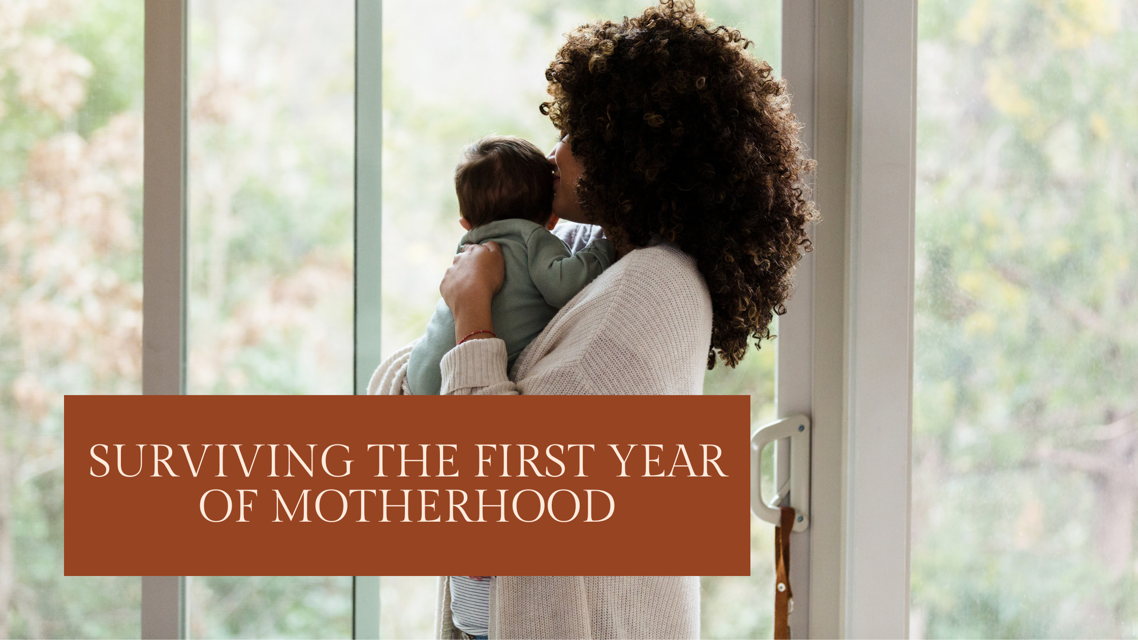 Surviving the First Year of Motherhood | Mother Nurture