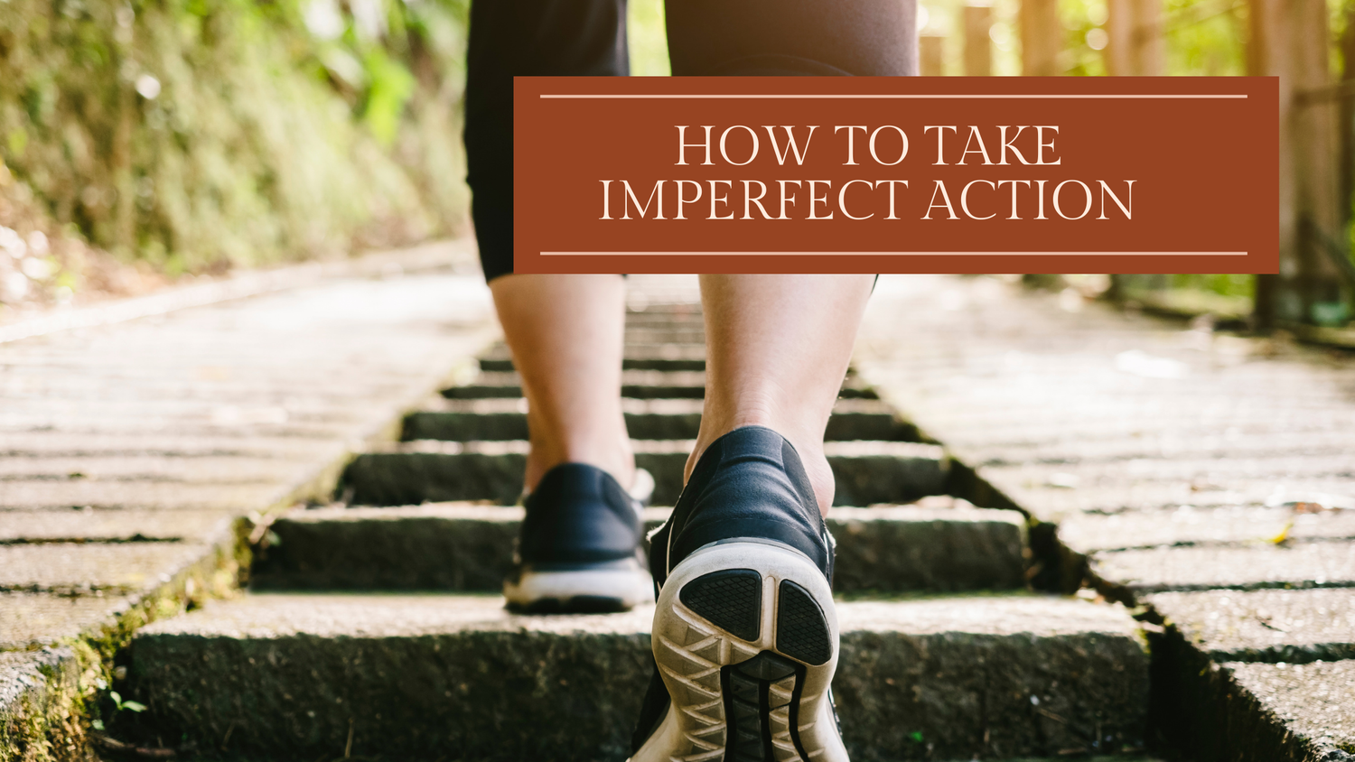 How to Take Imperfect Action | Mother Nurture