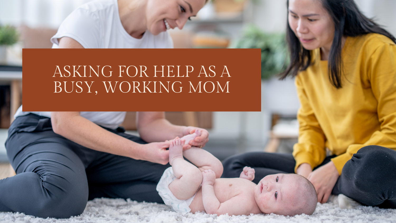Asking for Help as a Busy, Working Mom | Mother Nurture