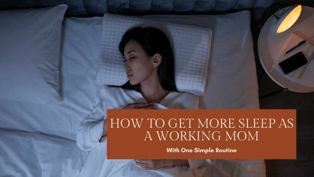 How to Get More Sleep as a Working Mom | Mother Nurture
