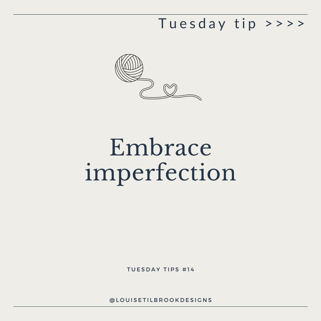 Embrace imperfection — Louise Tilbrook Designs