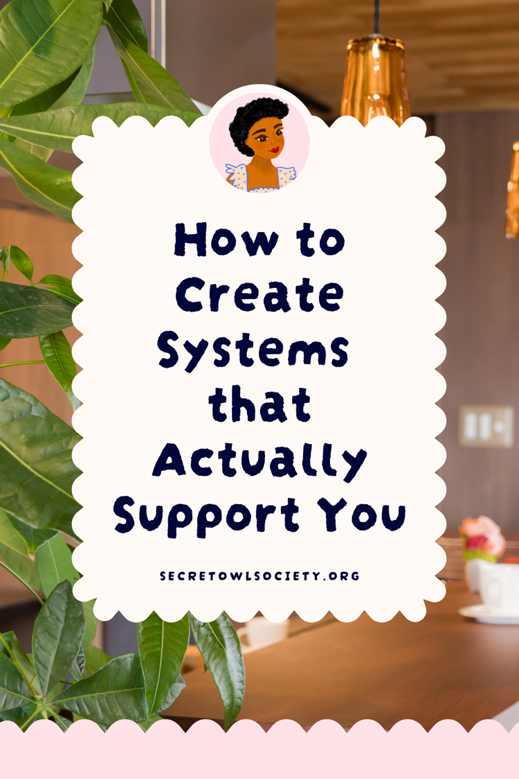 How to Create Systems That Actually Support You — Secret O.W.L. Society ...