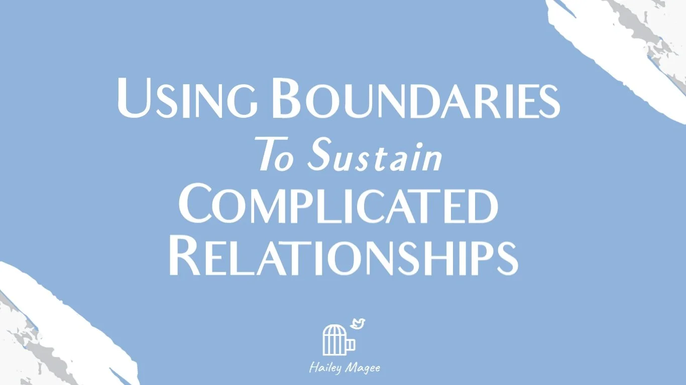 4 Ways to Use Boundaries To Sustain Complicated Relationships — Hailey ...
