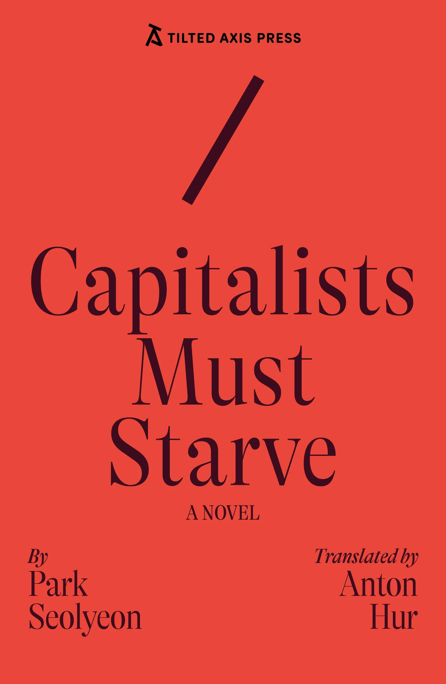 Capitalists Must Starve: A Novel — Tilted Axis Press