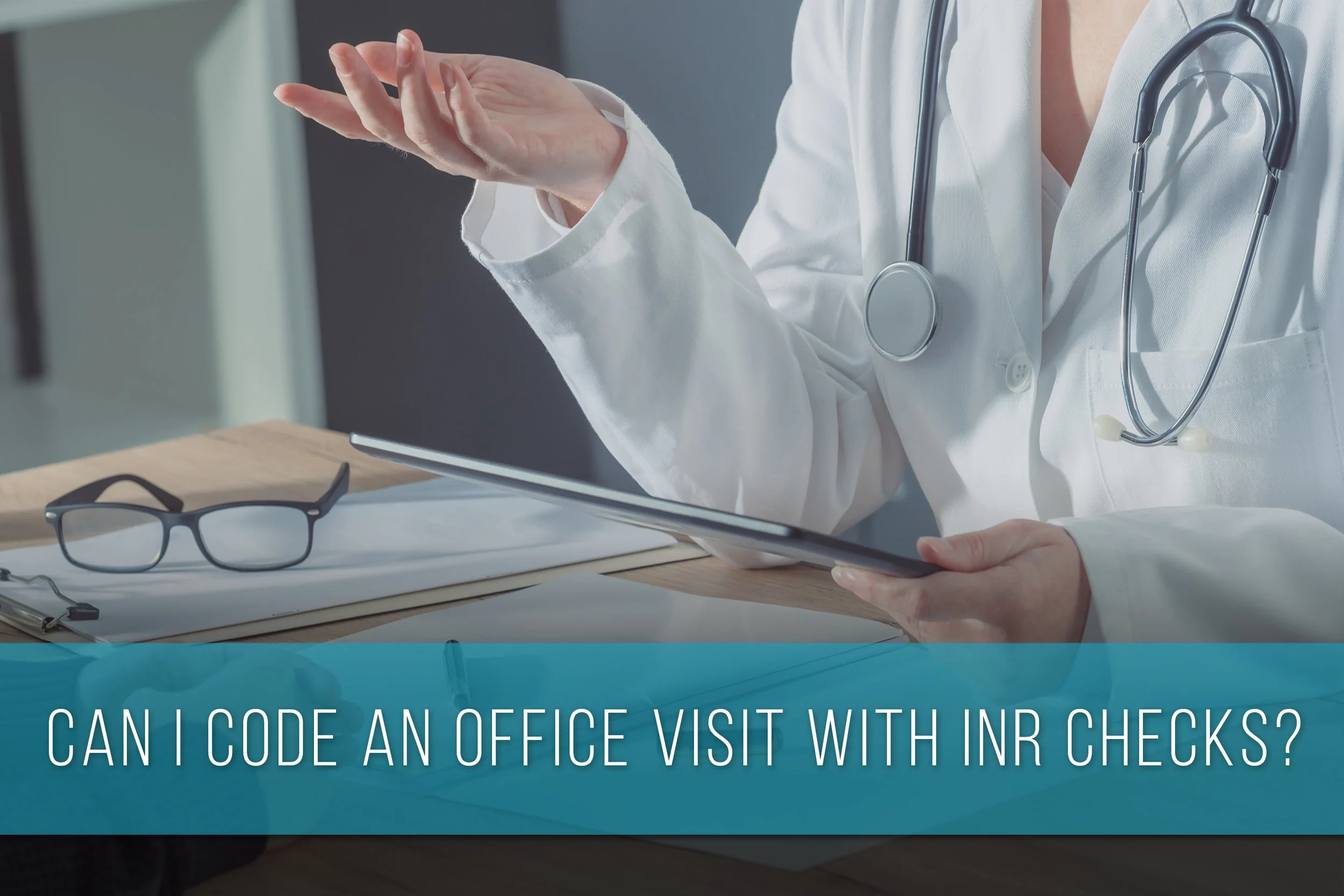 Can I Code an Office Visit with INR Checks? — Medco Consultants, Inc.