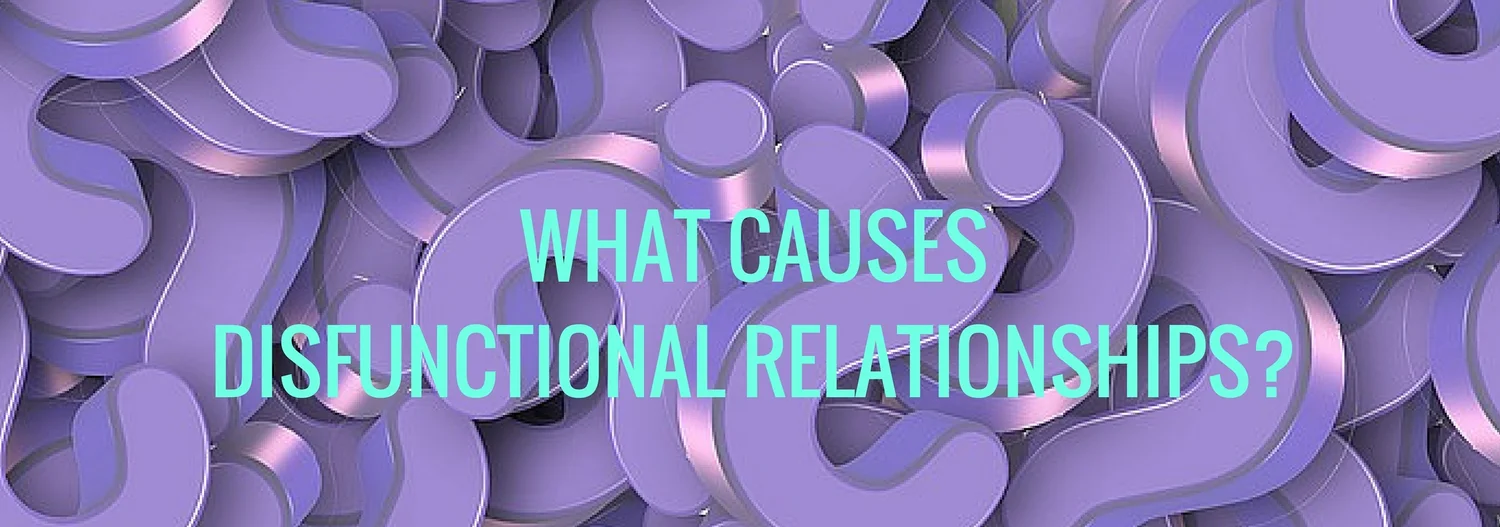 What Causes Dysfunctional Relationships?
