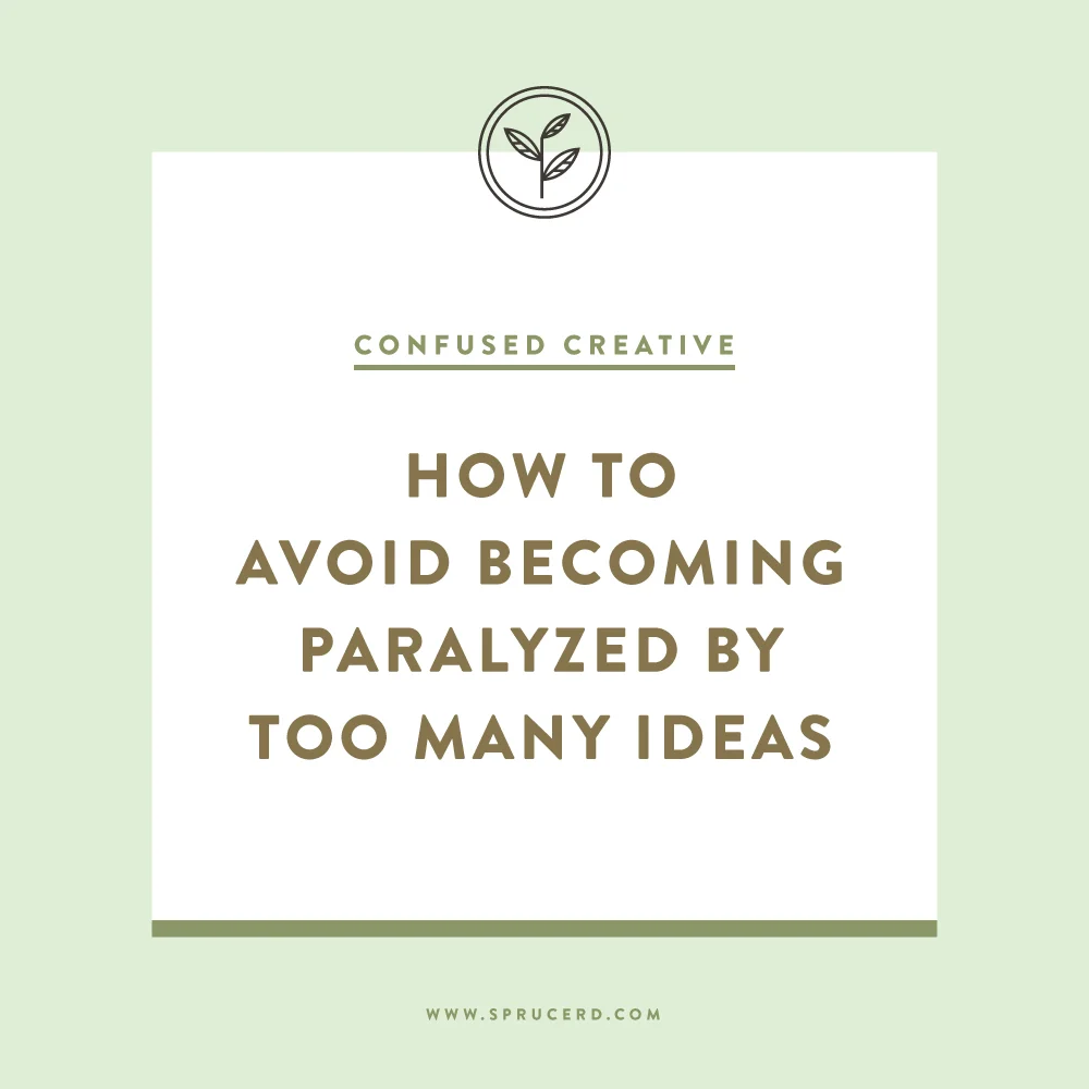 How to avoid becoming paralyzed by too many ideas — Spruce Rd.