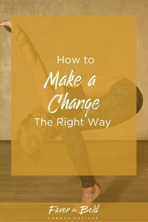 How to make a change the right way — Favor the Bold Communications ...