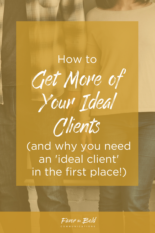 How to get more of your ideal clients (and why you need them in the ...