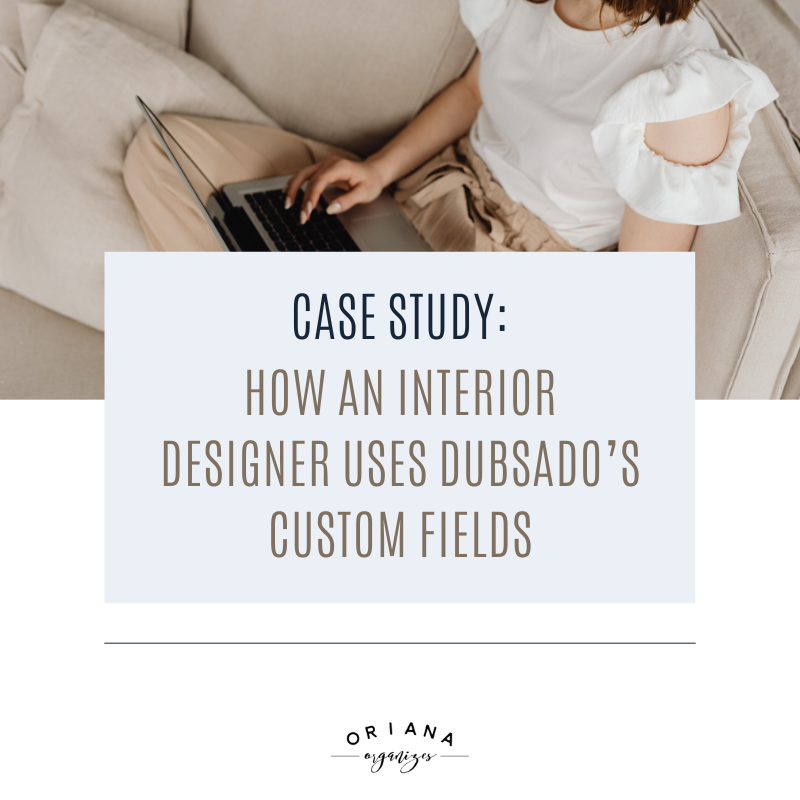 Case Study: How an Interior Designer Uses Dubsado’s Custom Fields — Oriana Organizes