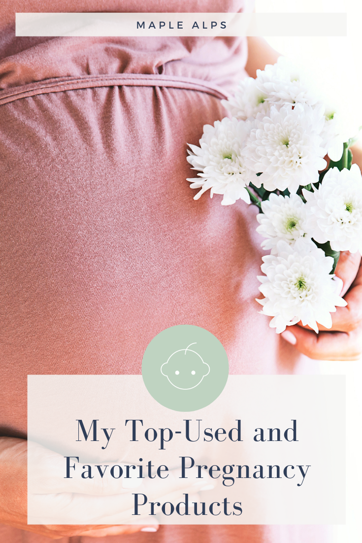 My Favorite Pregnancy Products — Maple Alps