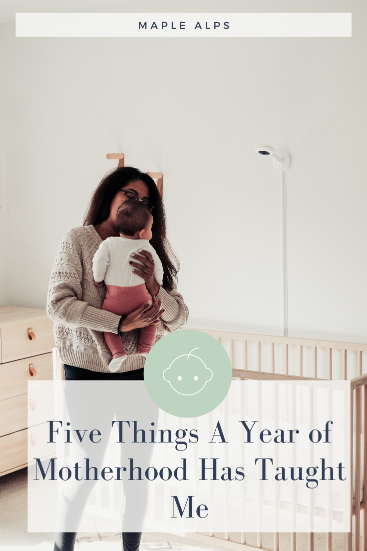 Five Things A Year of Motherhood Has Taught Me — Maple Alps