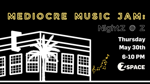 Mediocre Music Jam: NightZ @ Z — Z Space