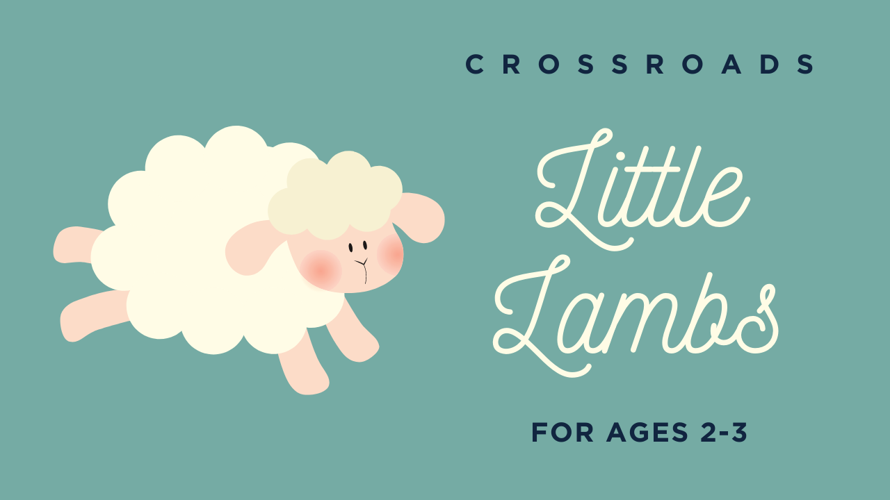 Little Lambs Class for Ages 2-3 Starting April 24, 2022 — CROSSROADS CHURCH