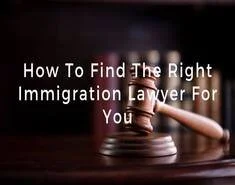 How To Find A Good Immigration Lawyer For Your Case