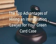 Green Card Case And Reasons To Hire An Immigration Lawyer