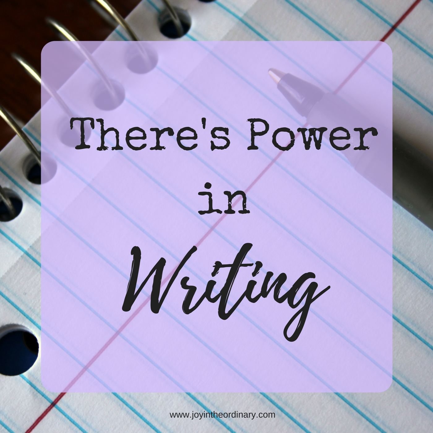 There's Power in Writing — Joy in the Ordinary