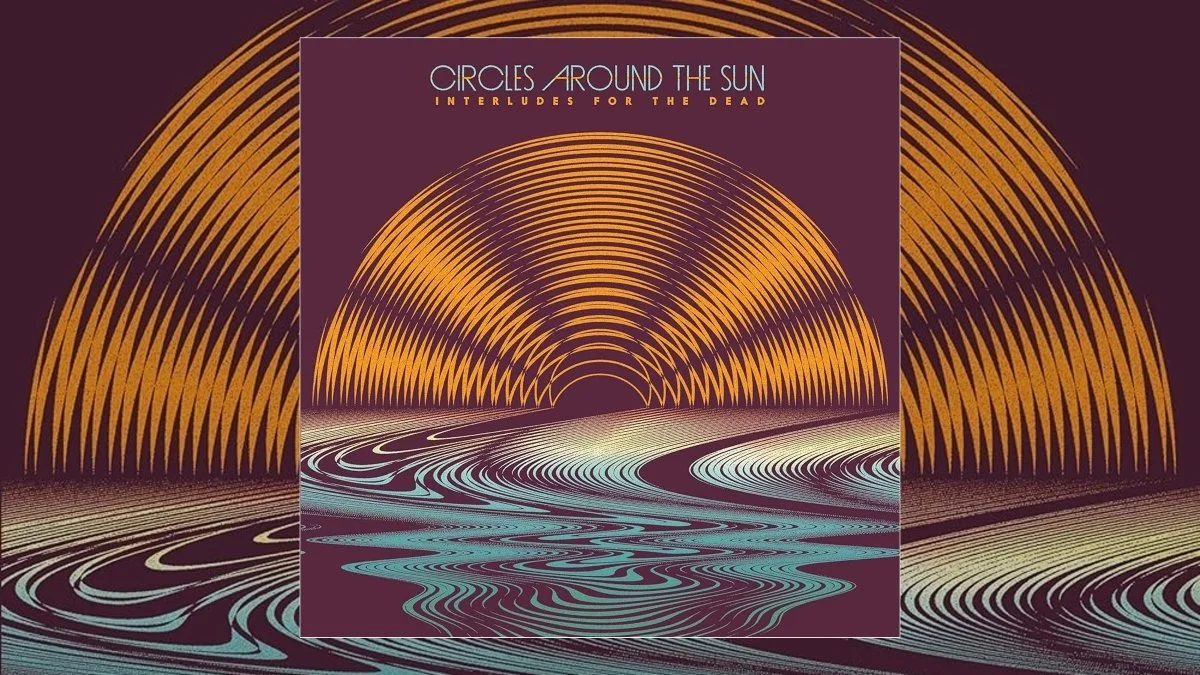 Circles Around The Sun’s Debut Album ‘Interludes For The Dead’ Turns 10 ...