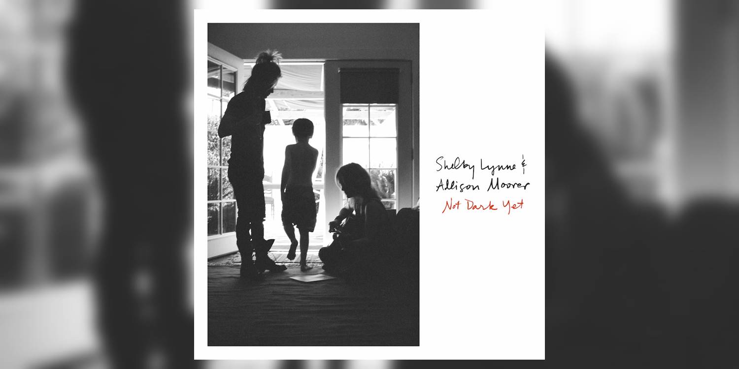 Shelby Lynne & Allison Moorer Craft Golden Collaboration ‘Not Dark Yet ...