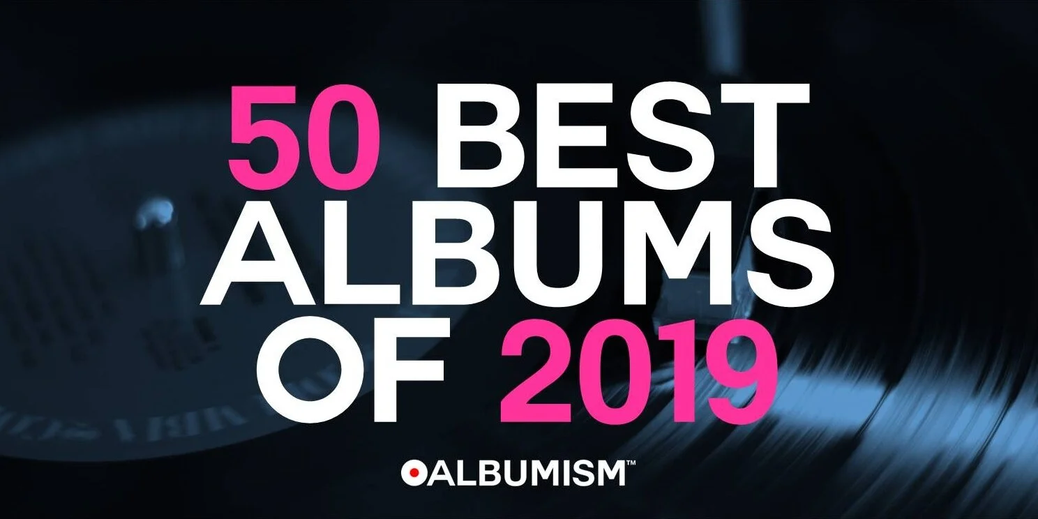 ALBUMISM SELECTS: The 50 Best Albums of 2019