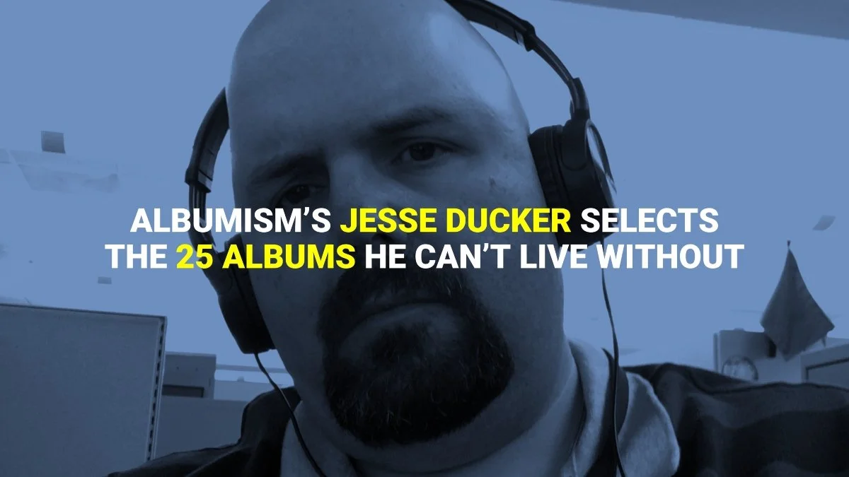 The Loves of His Life: Albumism’s Jesse Ducker Selects the 25 Albums He ...
