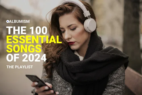Albumism’s 100 Essential Songs of 2024 | The Playlist