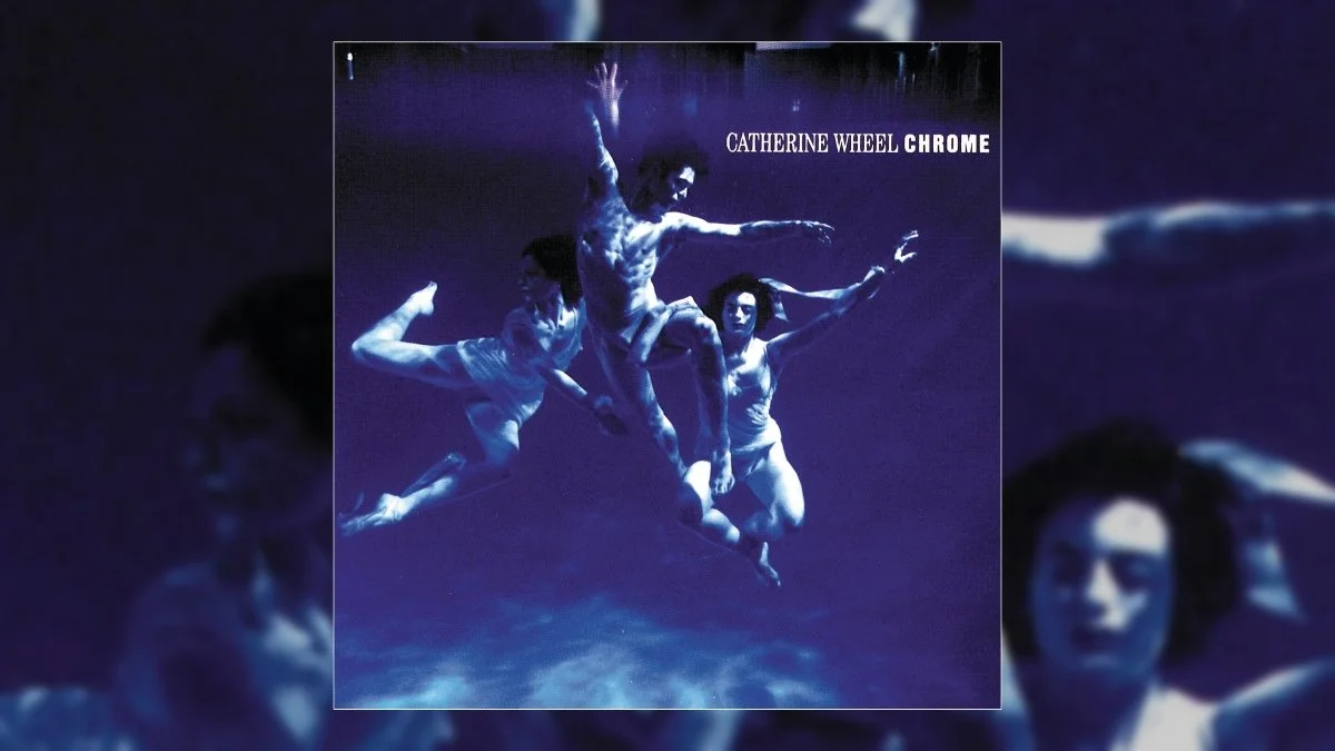 Rediscover Catherine Wheel’s ‘Chrome’ (1993) | Tribute