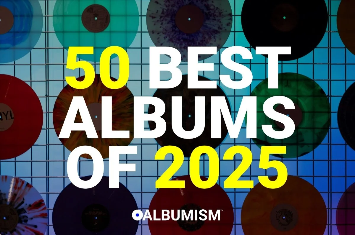 ALBUMISM SELECTS: The 50 Best Albums of 2025