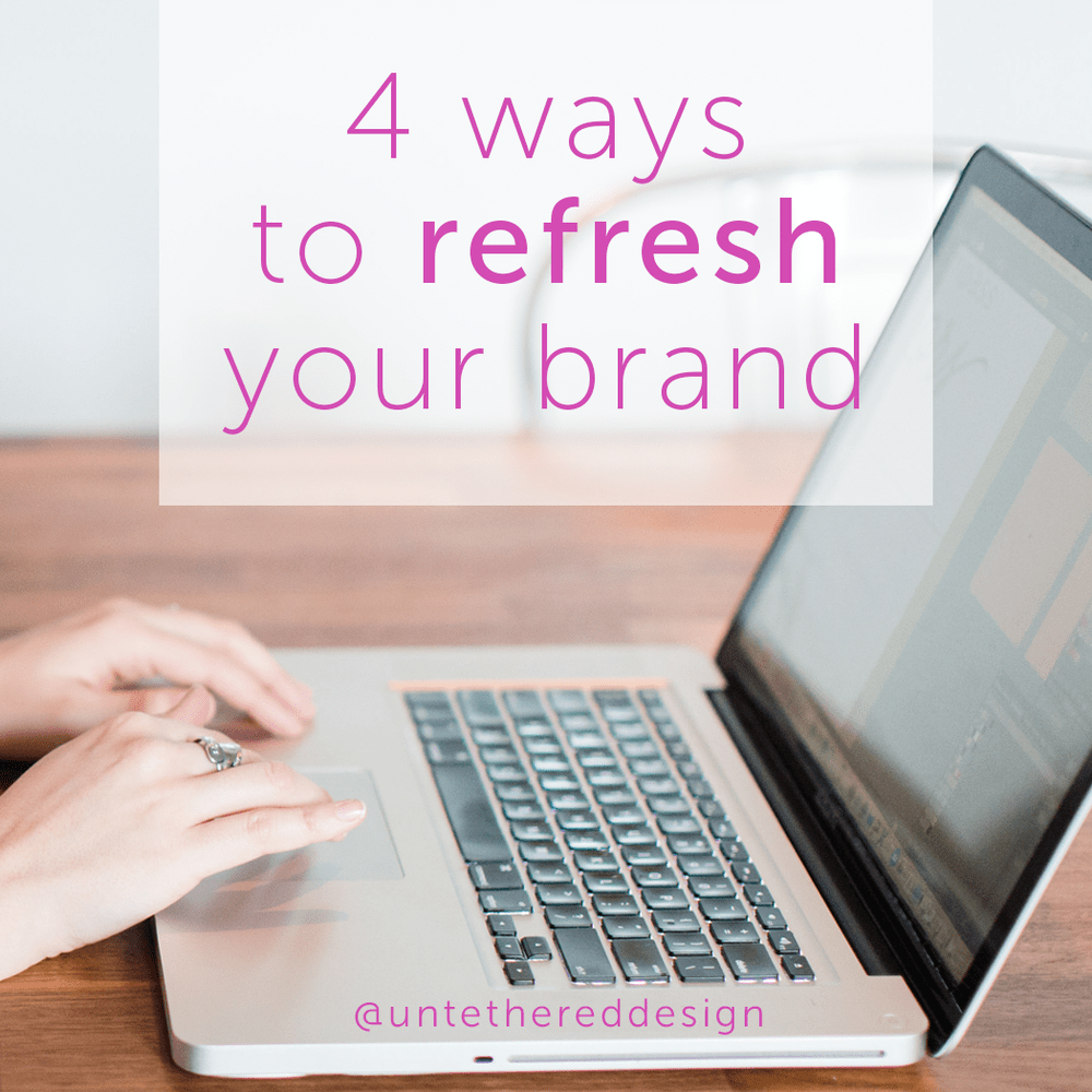 4 ways to refresh your brand — Untethered Design Studio, LLC