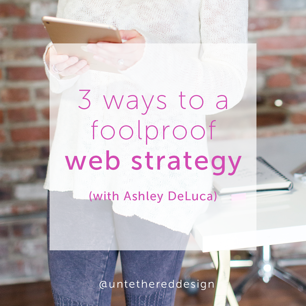 3 ways to a foolproof web strategy — Untethered Design Studio, LLC