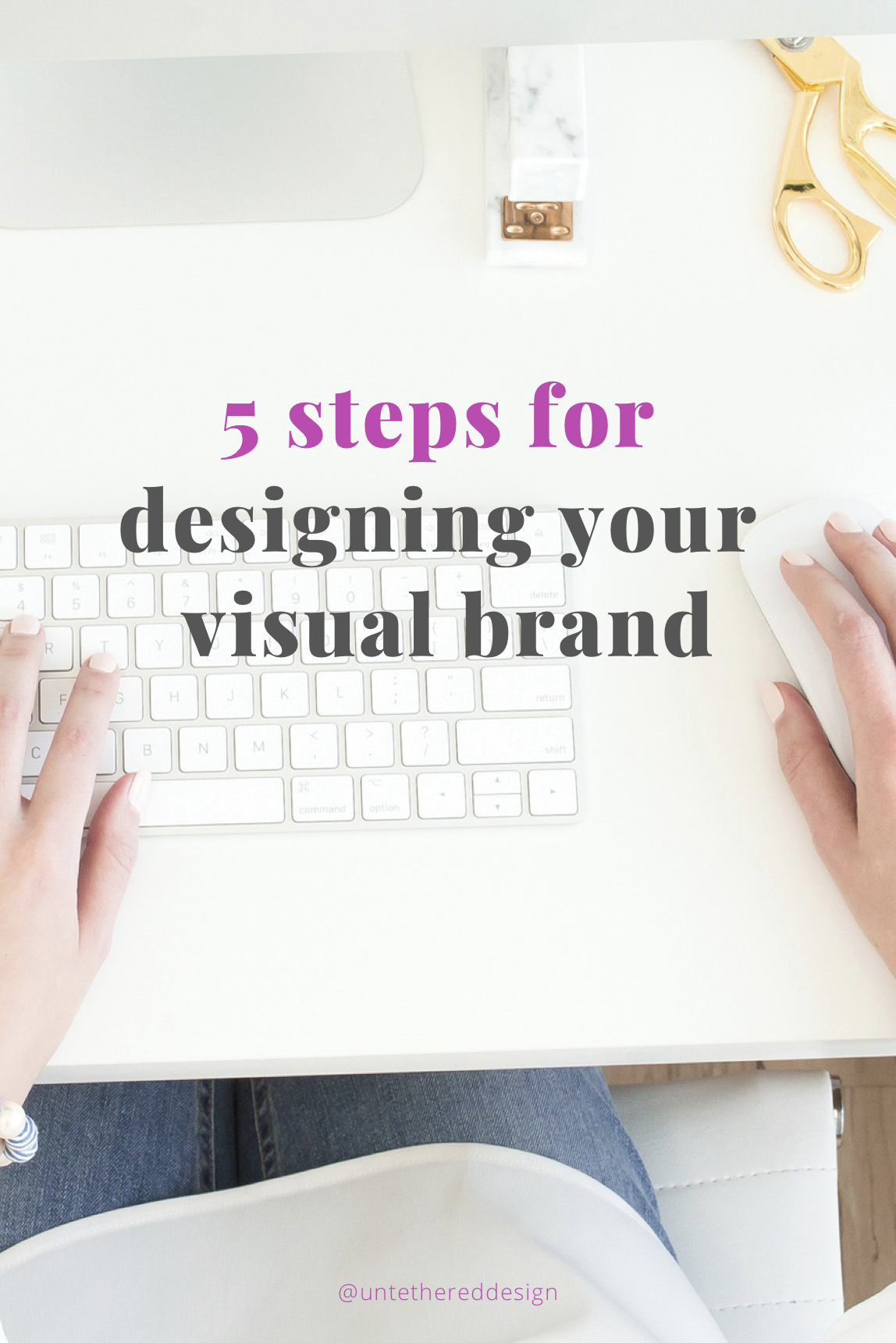5 steps for designing your visual brand — Untethered Design Studio, LLC