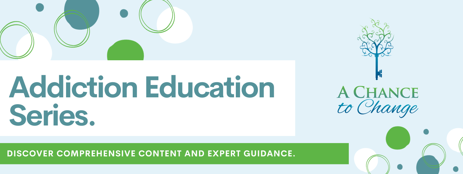 Addiction Education Series — A Chance to Change