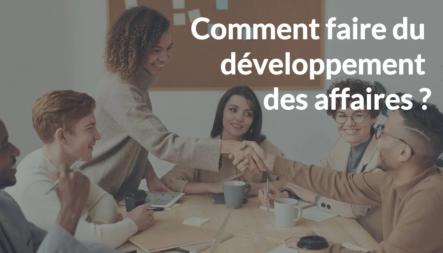 Comment faire du développement des affaires ? — Services-Conseils Ganéo