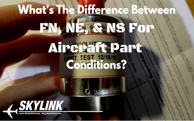 What's The Difference Between FN, NE, & NS For Aircraft Part Conditions ...